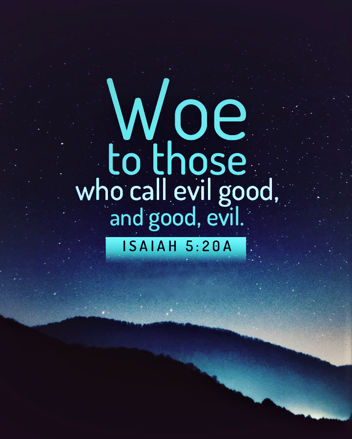 What does it mean to call evil good and good evil (Isaiah 5:20)? – Milo